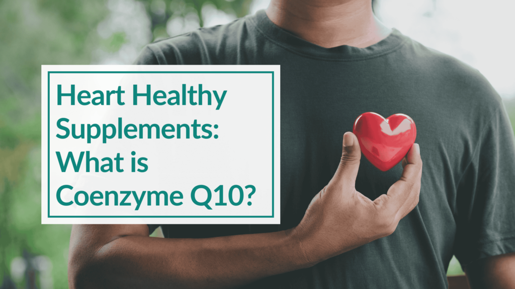Heart Healthy Supplements: What is Coenzyme Q10? - CBH Energetics