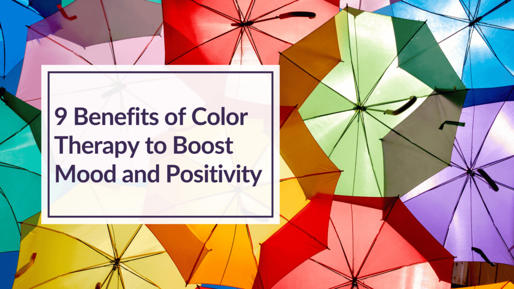 9 Benefits of Color Therapy to Boost Mood and Positivity - CBH Energetics